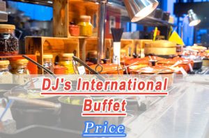 DJ's International Buffet Prices 2024 for Adults, Senior, Kids Per ...