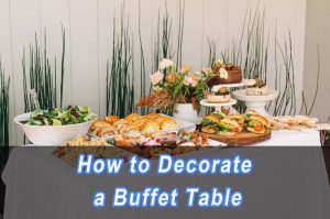 How to Decorate a Buffet Table for Any Occasion?
