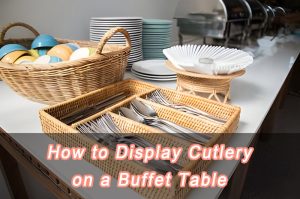 How to Elegantly Display Cutlery on Your Buffet Table: A Step-by-Step Guide